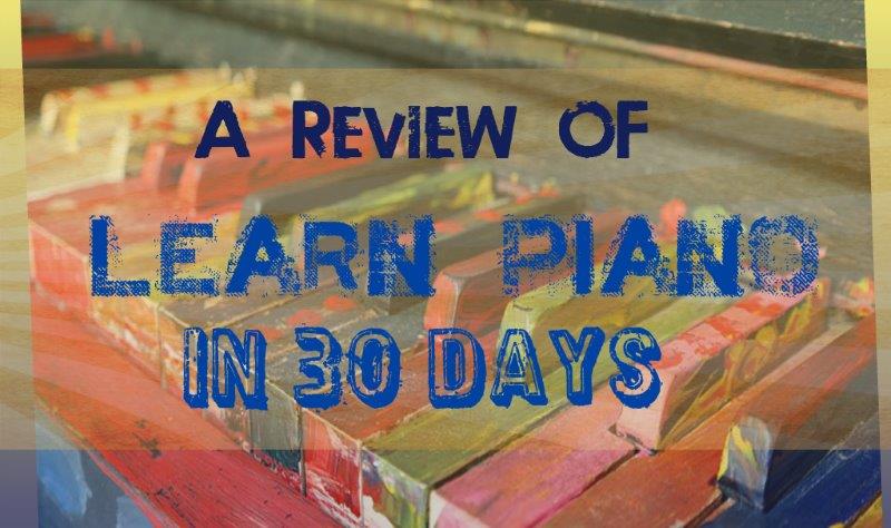 “Learn Piano in 30 Days” Review: Affordable Piano Lessons For Absolute ...