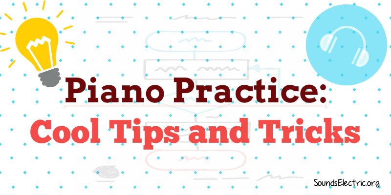 Piano Practice in 2019: Read These Cool Piano Tips and Tricks! Piano Practice in 2019: Read These Cool Piano Tips and Tricks!